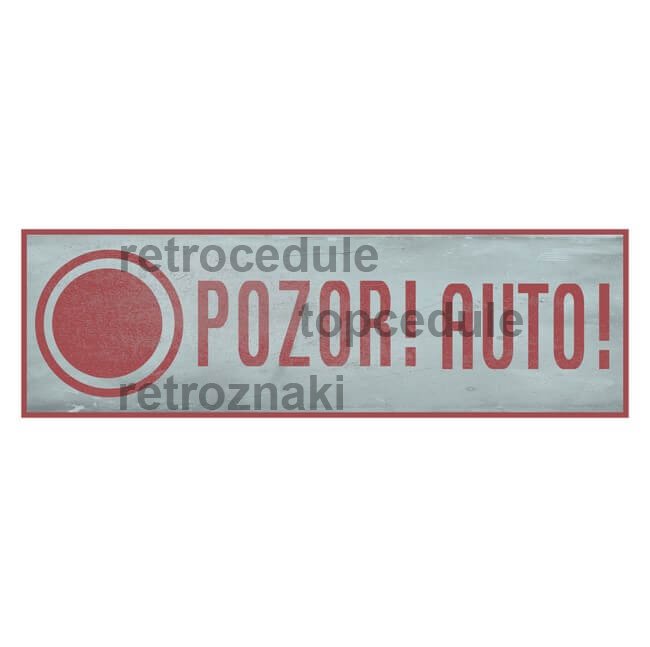 Cedule Pozor! Auto! - TOP plechove retro cedule